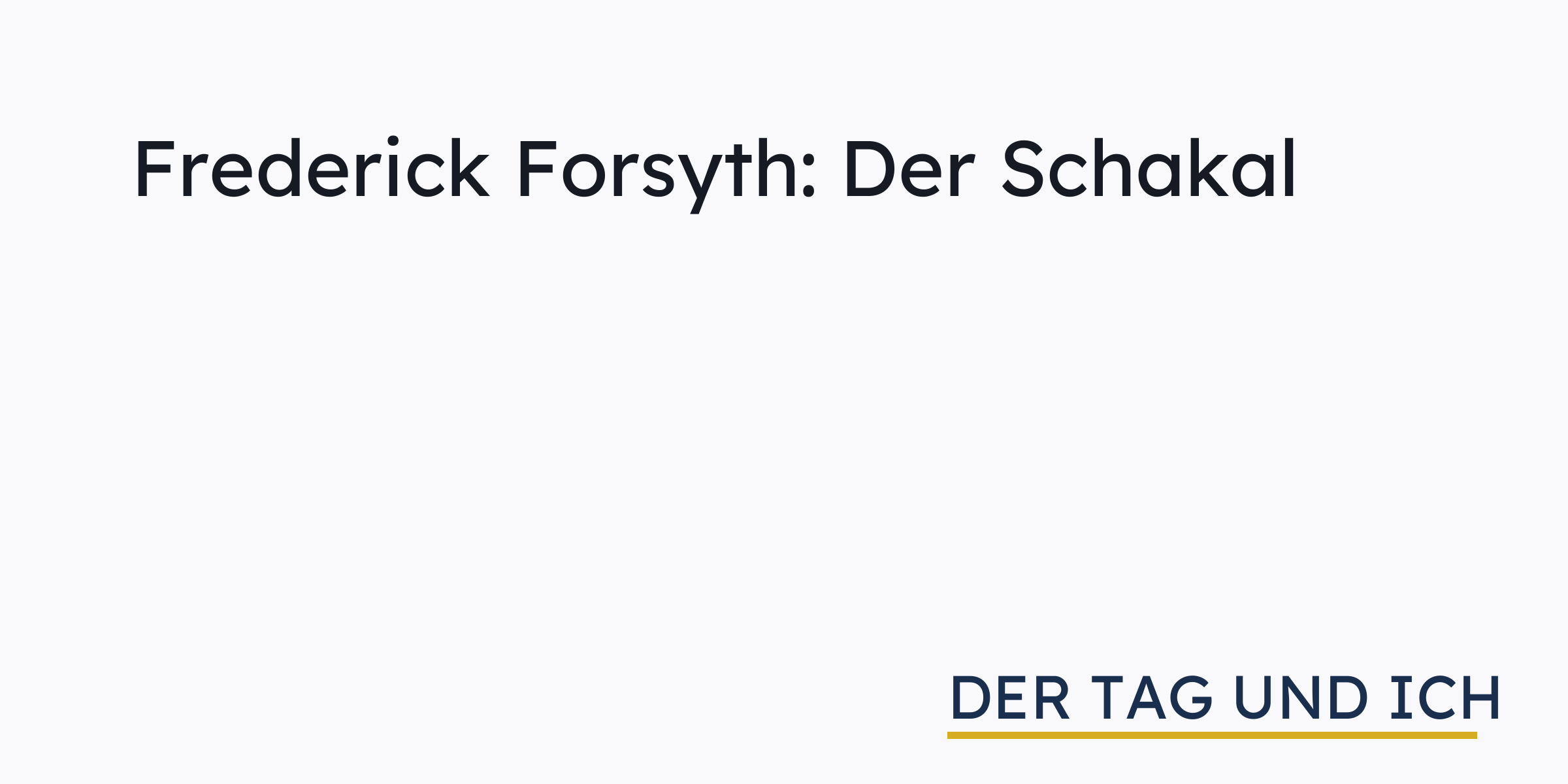 Frederick Forsyth: Der Schakal › der tag und ich