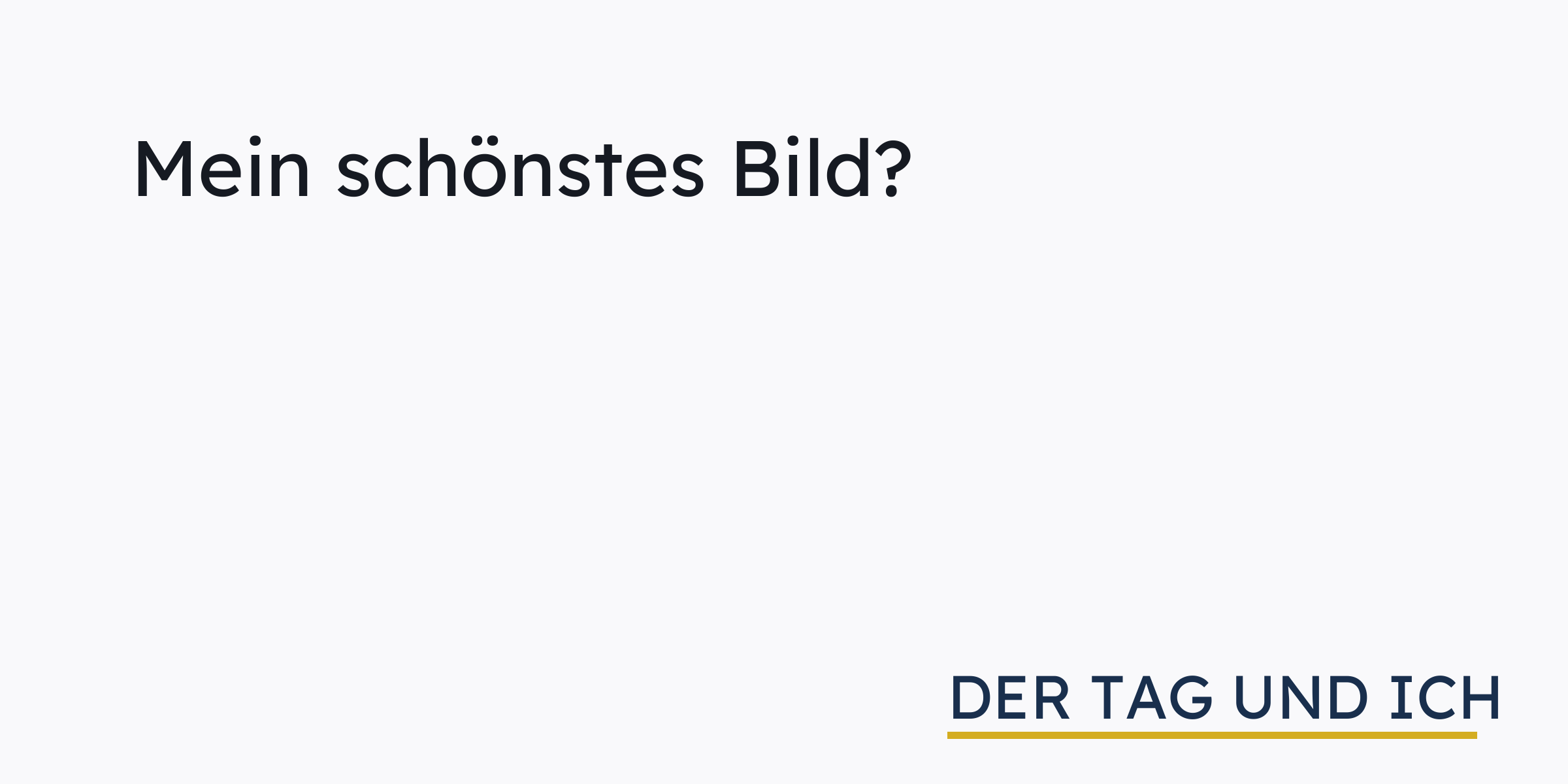 Mein schönstes Bild? › der tag und ich