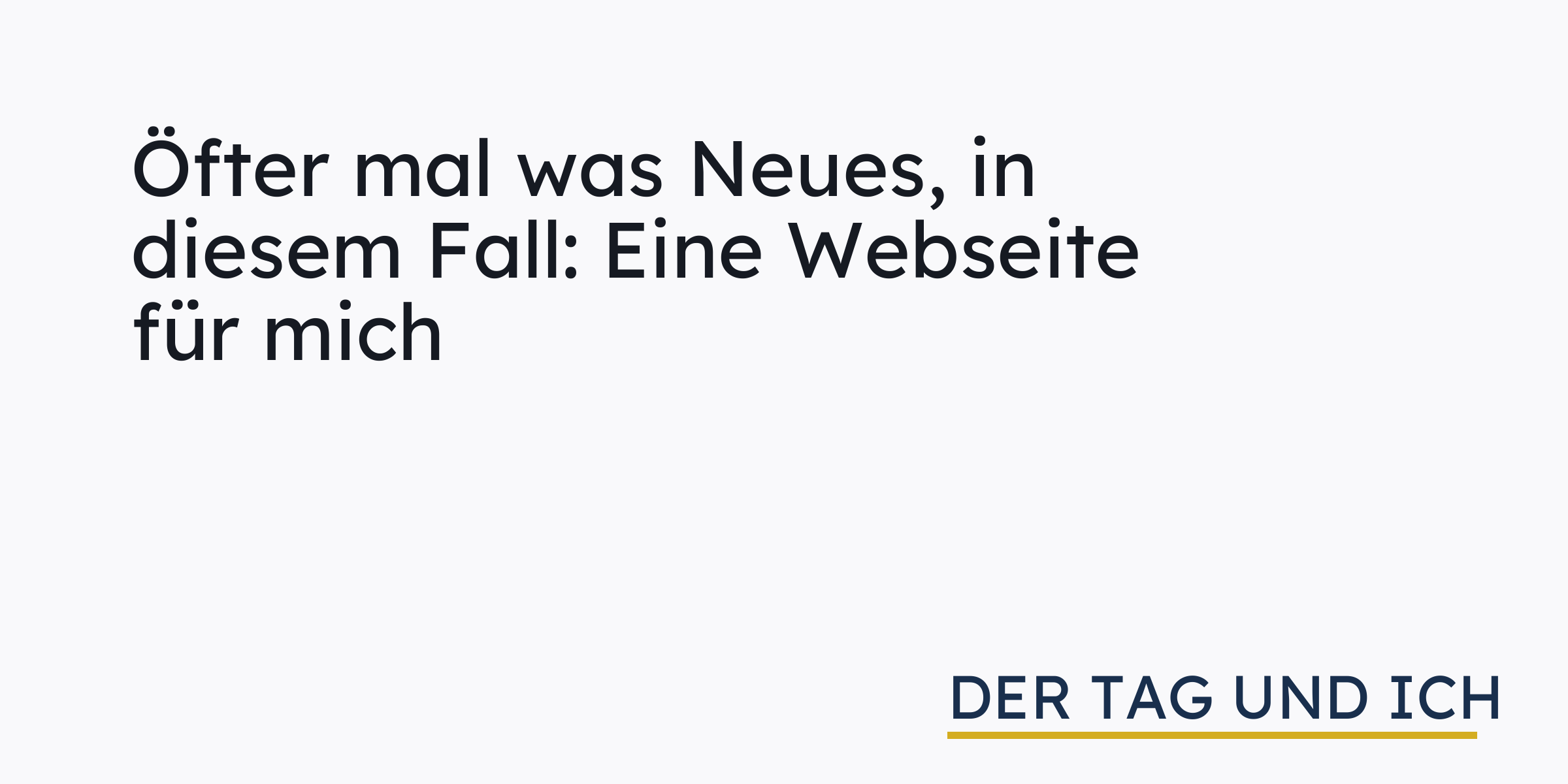 Öfter mal was Neues, in diesem Fall: Eine Webseite für mich › der tag ...
