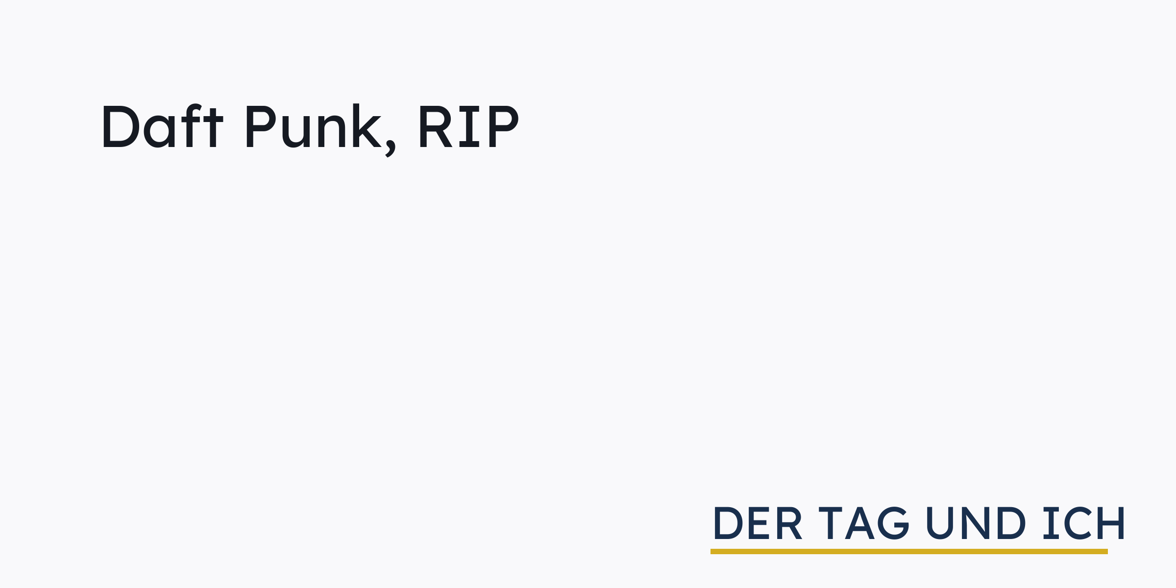 Daft Punk, RIP › der tag und ich